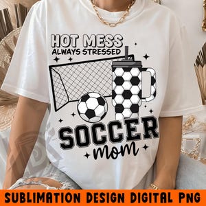 Hot Mess Soccer Mom Png Soccer Mom Png Sublimation Design Digital
