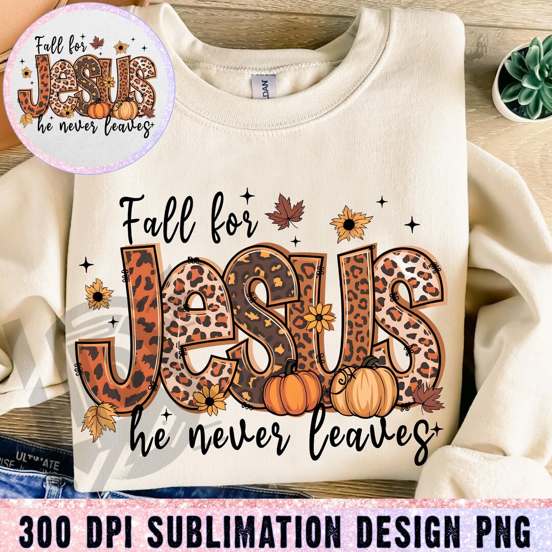 Fall for Jesus He Never Leaves Png, Fall Jesus Png, Fall Christian Png ...