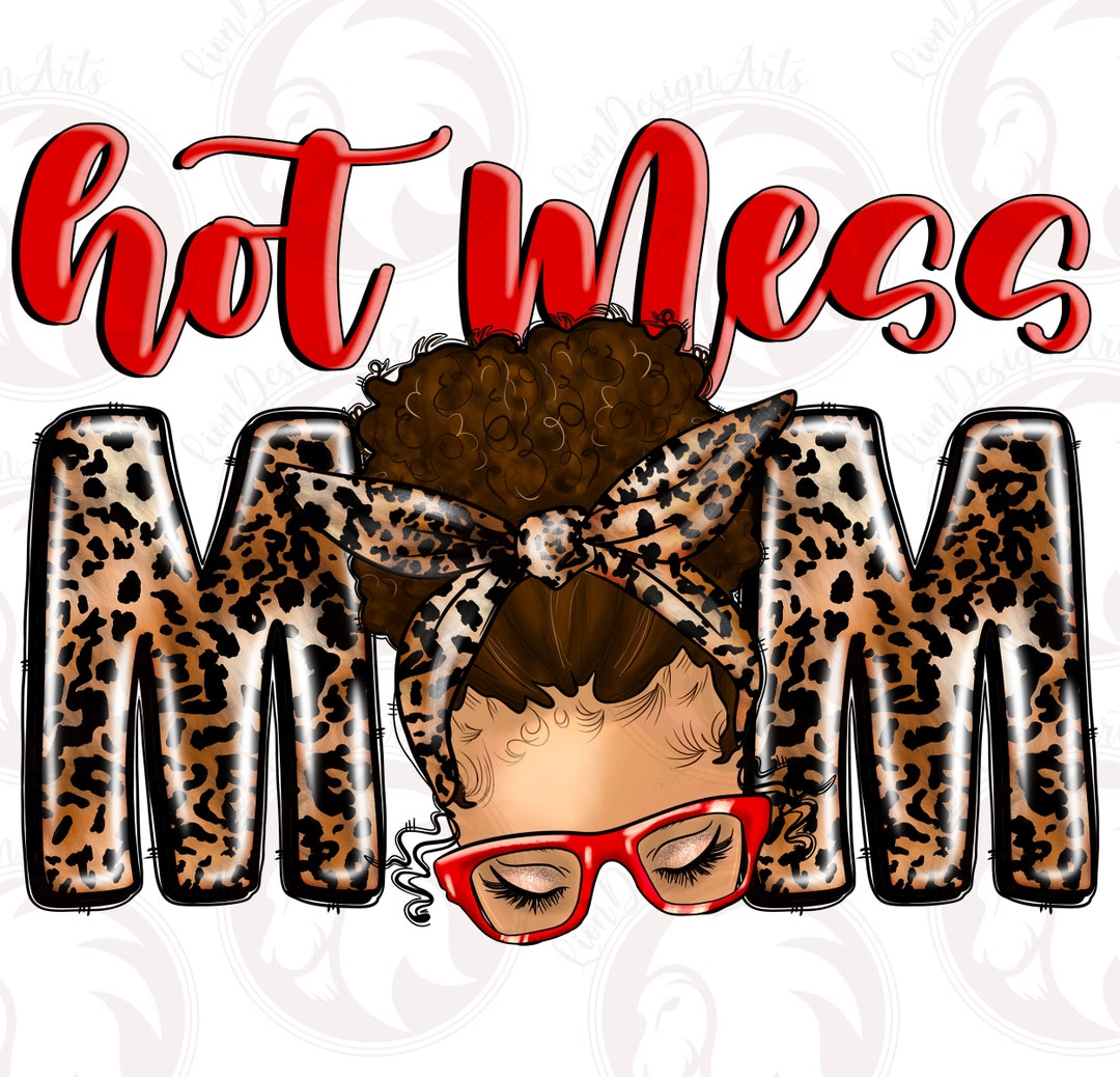 Hot Mess Mom Png, Messy Bun Png, Sublimation Design Download, Mother's ...