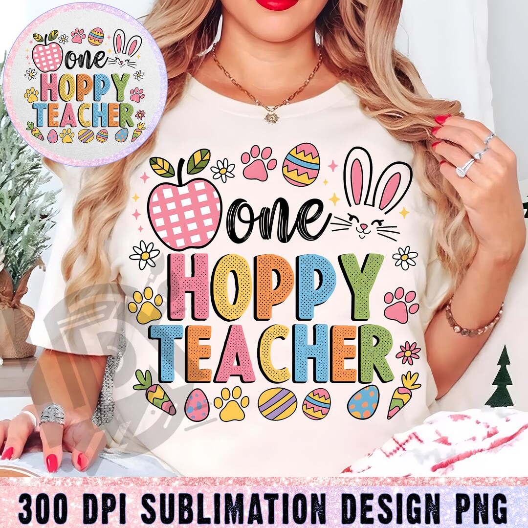 One Hoppy Teacher Png, Easter Bunny Png, Sublimation Design, Bunny Png ...