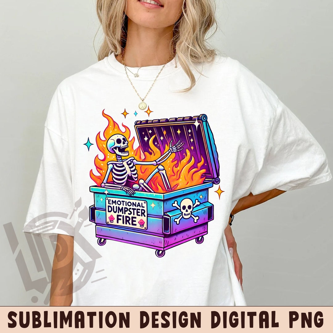 Emotional Dumpster Fire Png, Sarcastic Skeleton Sublimation Design ...