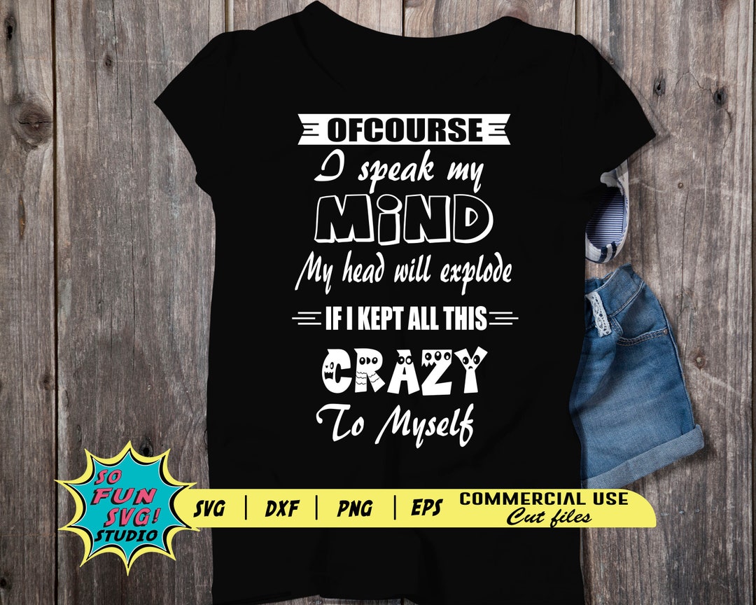 Ofcourse I Speak My Mind My Head Will Explode Svg, Quote Svg, Funny Svg ...
