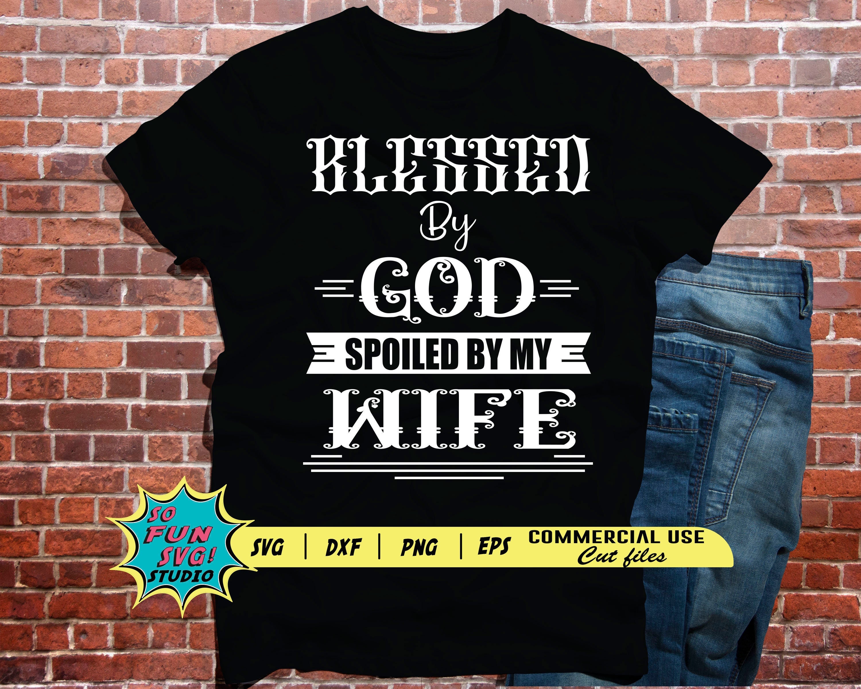 Blessed by God Spoiled by My Husband Svg, Quote Svg, Funny Svg, Husband ...