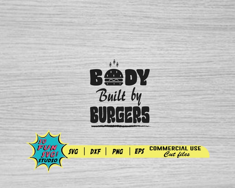 Body Built by Burgers Svg Exf Png, Barbeque Svg, Files for Cricut,svg ...