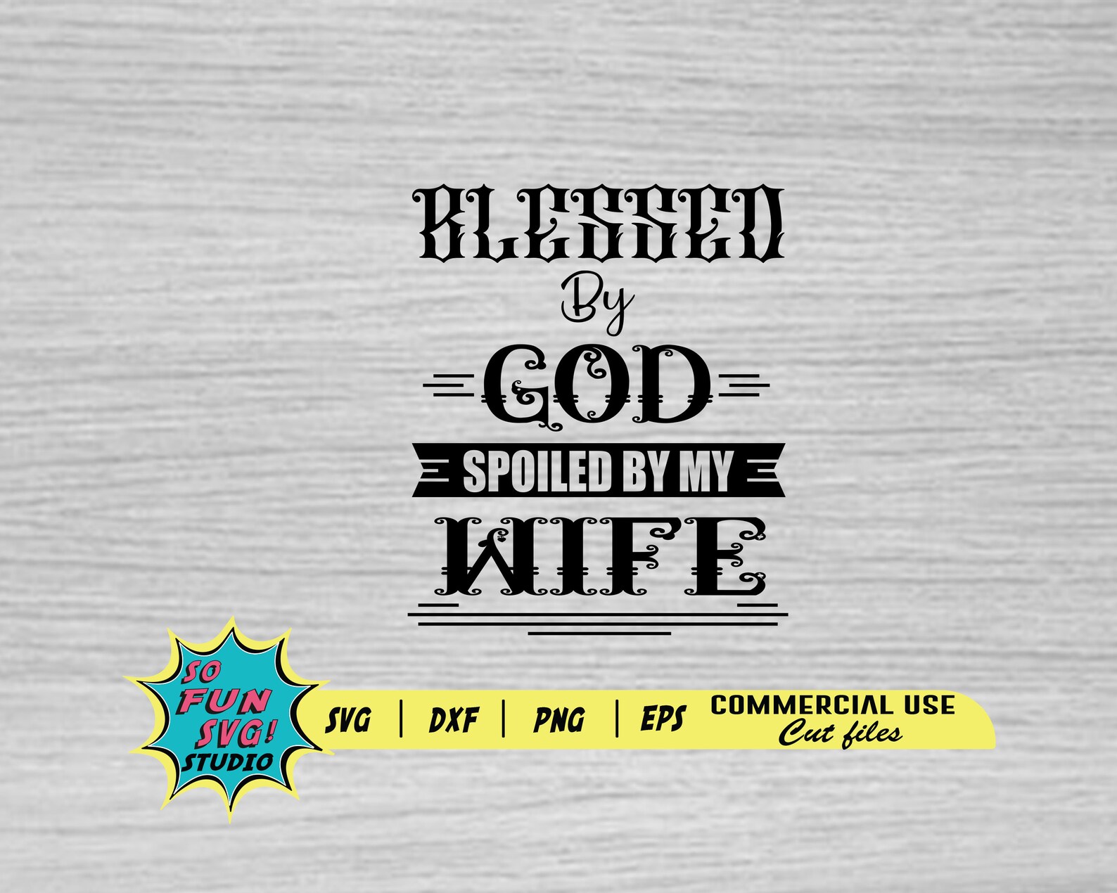 Blessed by God Spoiled by My Husband Svg, Quote Svg, Funny Svg, Husband ...