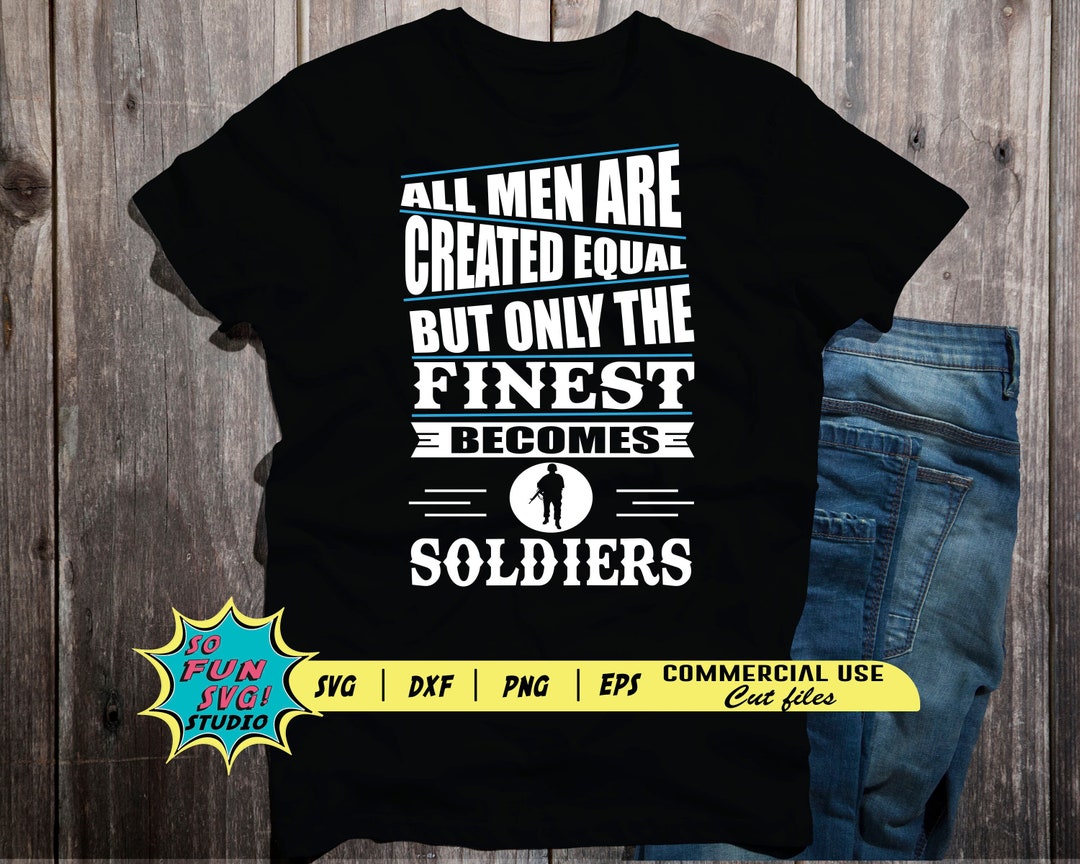 All Men Are Created Equal Soldiers Svg Exf Png, Soldier SVG, Soldier ...