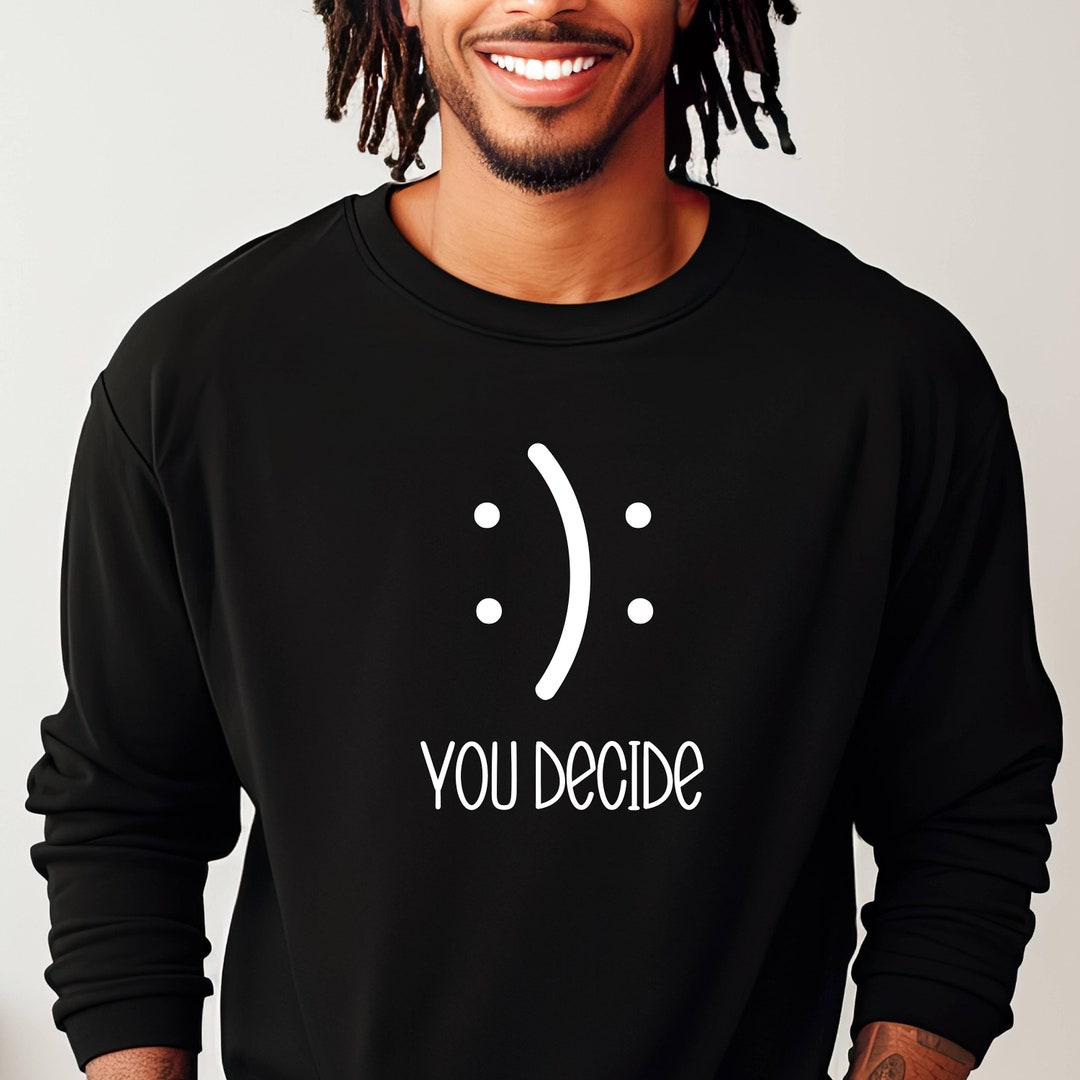 You Decide Funny Sweatshirt for the Right Perspective in Life. - Etsy