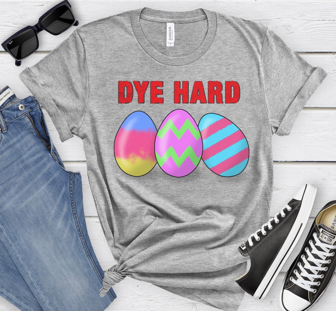 Dye Hard Egg Happy Easter T Shirt Womens Fun Easter Tee Mens Fun Easter Tshirt Easter Egg T