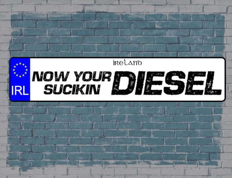 Now Your Suckin Diesel Irish Registration Plate Republic of Ireland Eu ...