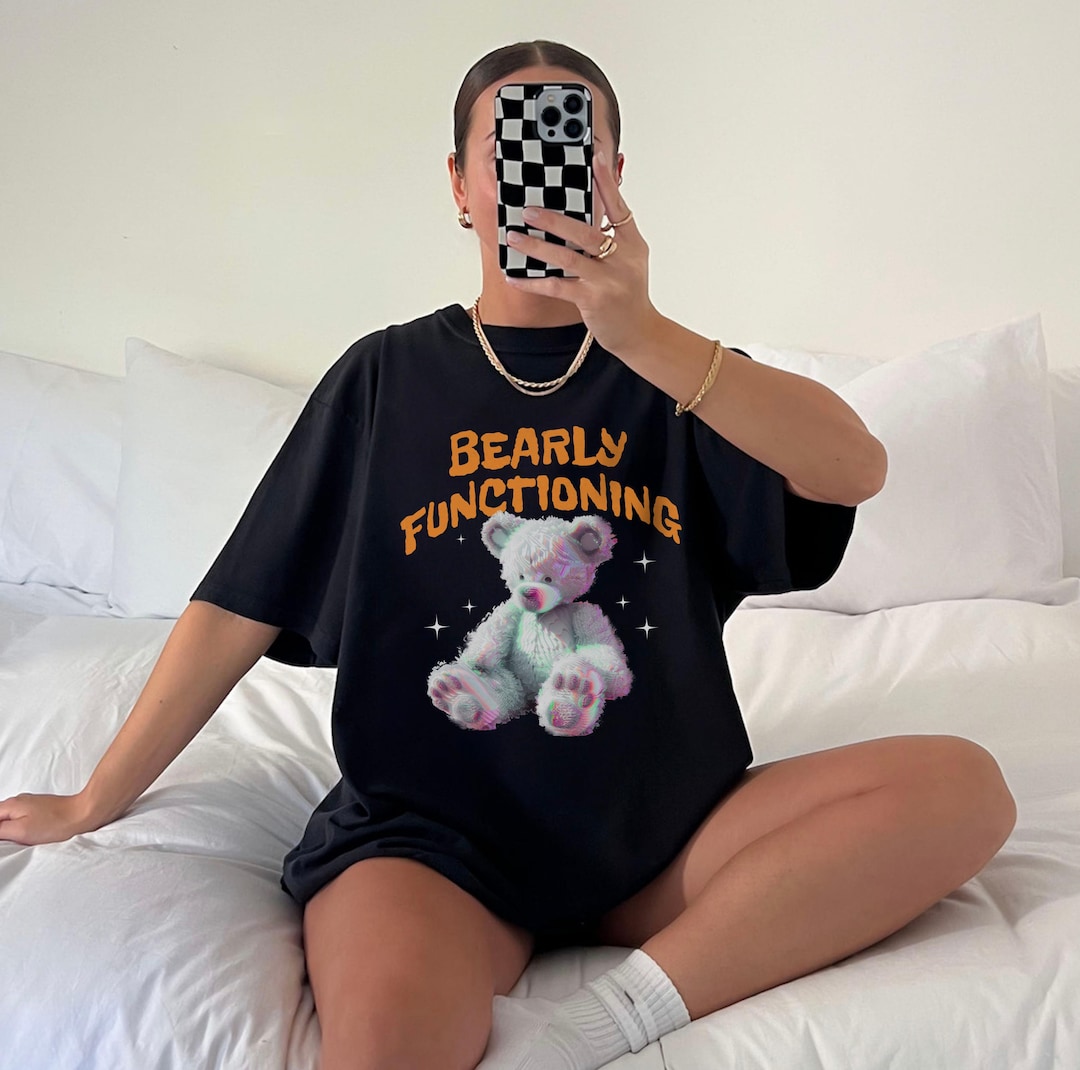 Bearly Functioning Shirt, Funny Mental Health, Oversized Y2K Trendy Tee ...
