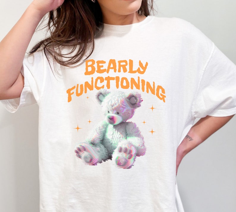 Bearly Functioning Funny Y2K Shirt, Bear Shirt, Meme Shirt, Alt Clothing, Mental Health Shirt ...