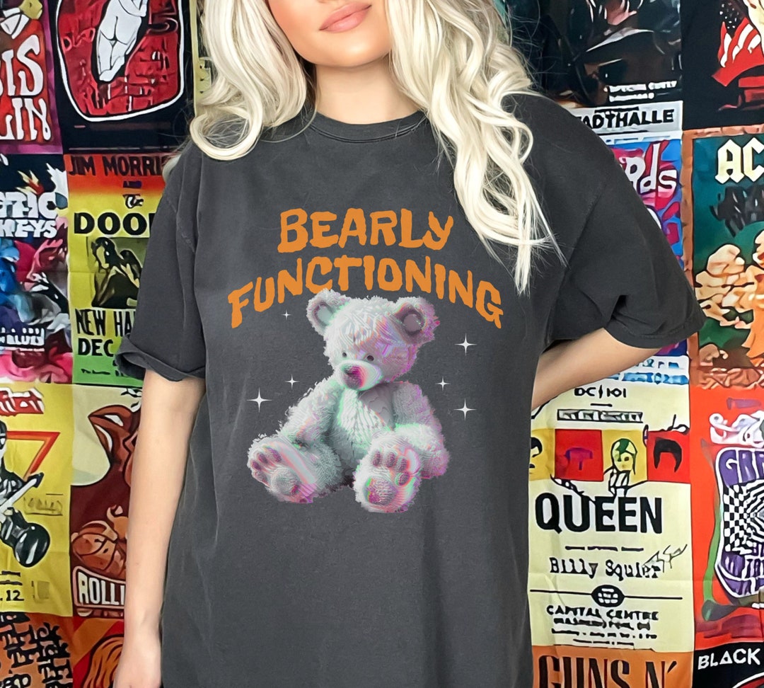 Bearly Functioning Funny Y2K Shirt, Bear Shirt, Meme Shirt, Alt Clothing, Mental Health Shirt ...