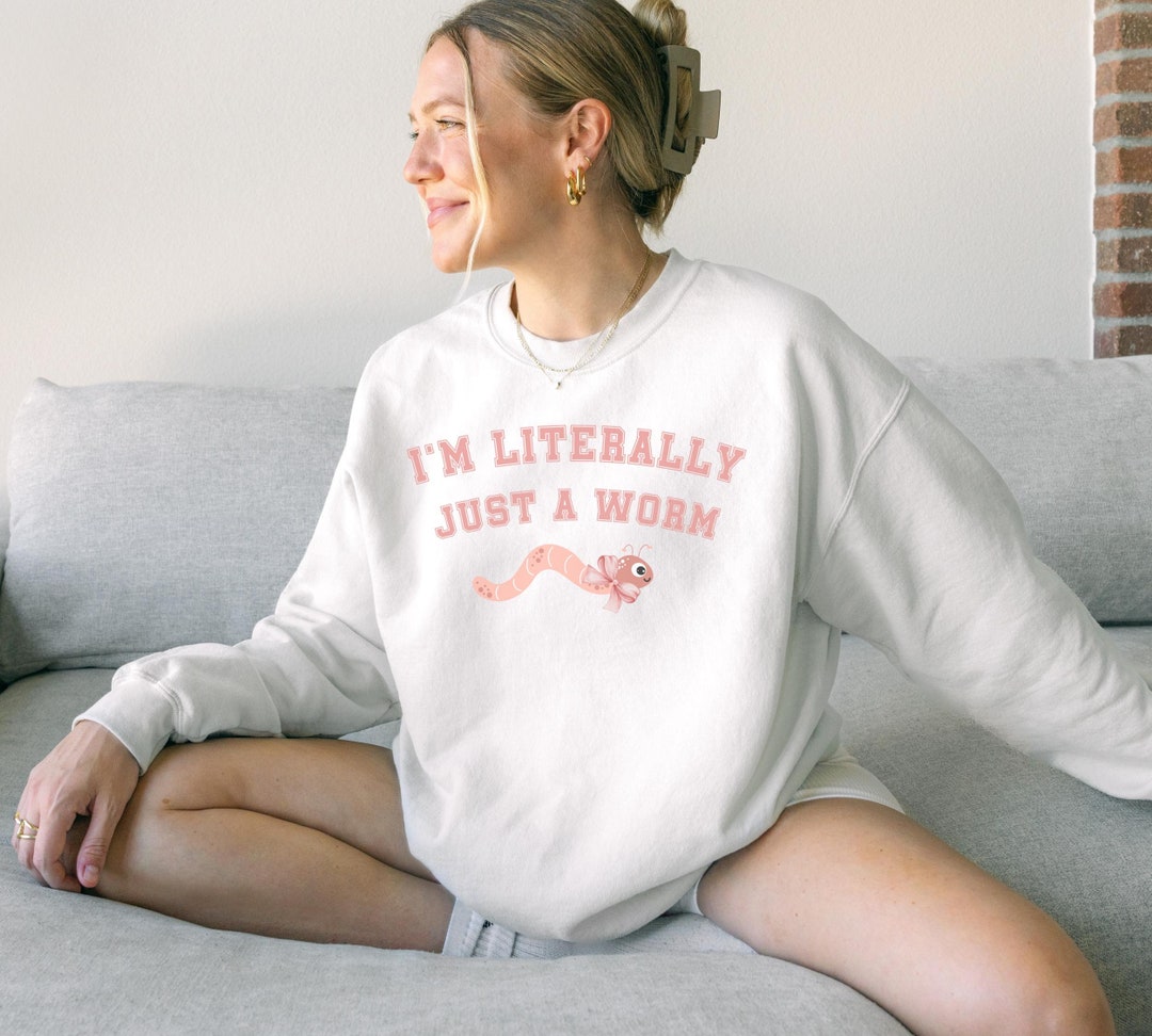 I'm Literally Just A Worm Sweatshirt, Funny Coquette Hoodie, Just A ...