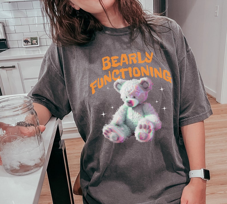 Bearly Functioning Funny Y2K Shirt, Bear Shirt, Meme Shirt, Alt Clothing, Mental Health Shirt ...