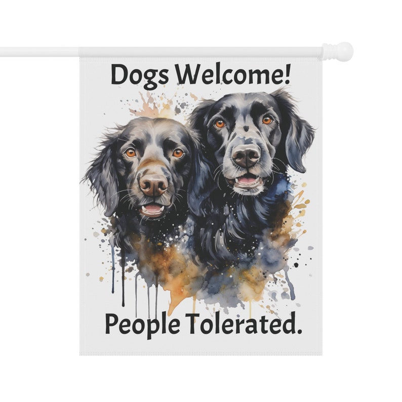 Dogs Welcome, People Tolerated Yard Flag | Flat Coated Retriever Dog ...