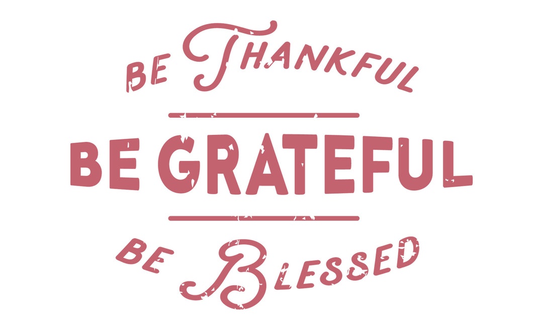 Be Thankful, Be Grateful, Be Blessed Png - Etsy