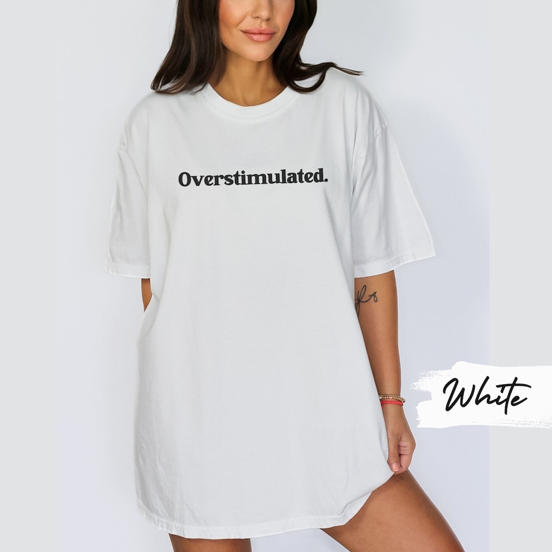 Comfort Colors Overstimulated Shirt, Funny Anxiety T Shirt, Busy Mom ...