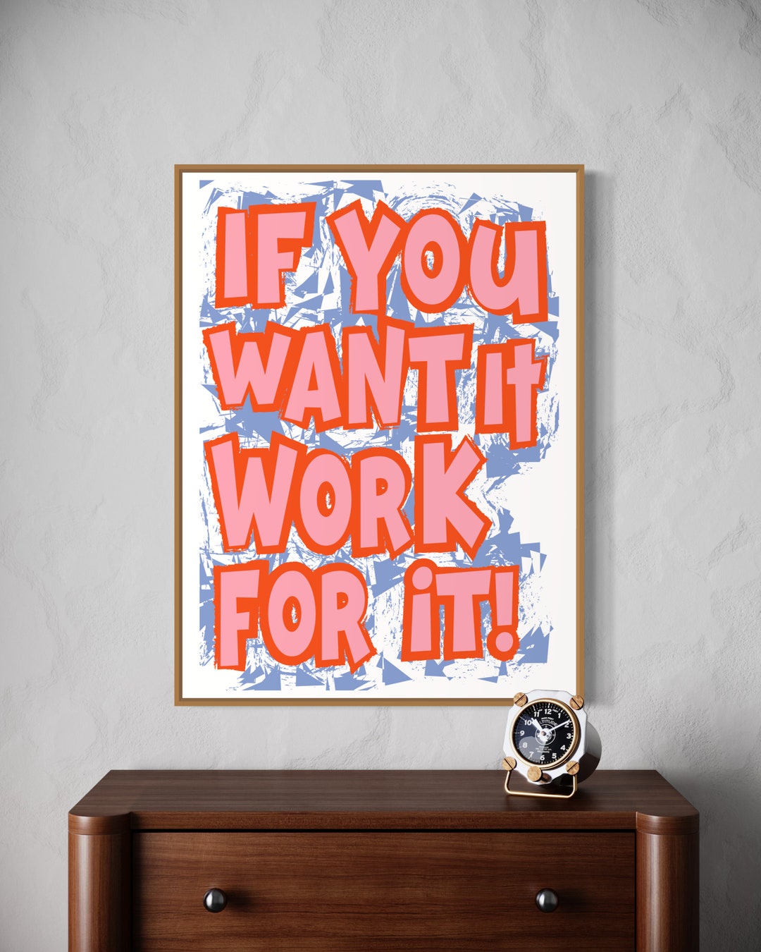 Motivational Poster, Inspirational Wall Art, If You Want It Work for It ...
