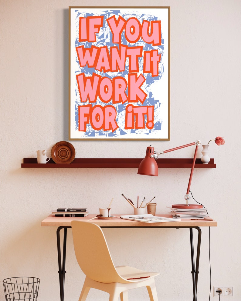 Motivational Poster, Inspirational Wall Art, If You Want It Work for It ...
