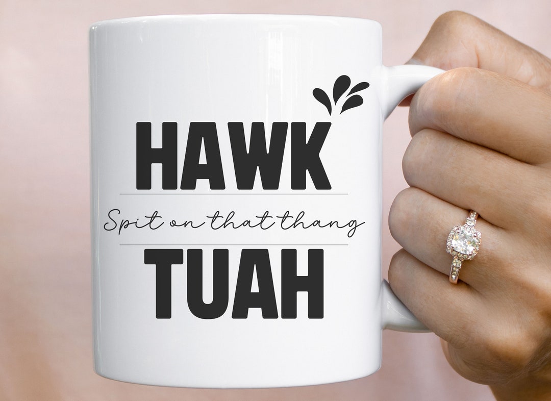 Hawk Tuah spit on That Thang Coffee Mug Funny Viral Meme Tea Cup Great ...