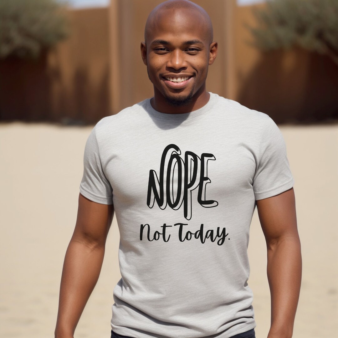 Nope Not Today T-shirt , NOPE Shirt, Nope Not Today Shirt, Funny Tee ... Nope Not Today T-shirt , NOPE Shirt, Nope Not Today Shirt, Funny Tee ...