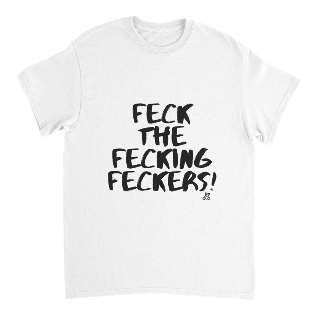 Feck the Fecking Feckers! - T-shirt - Etsy