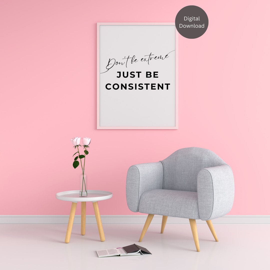 Don't Be Extreme, Just Be Consistent Print Set, Motivational Office ...