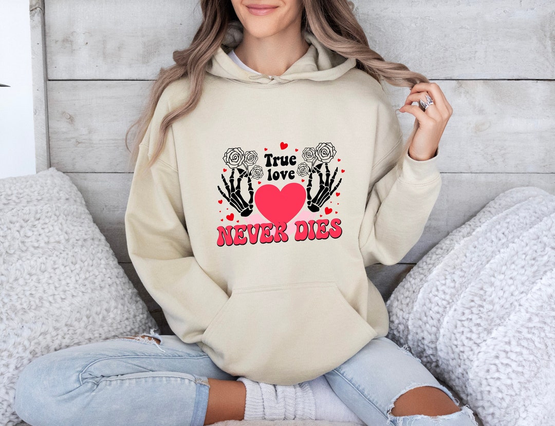 True Love Never Dies Hoodie, Valentine's Day Sweatshirt, Skeleton ...