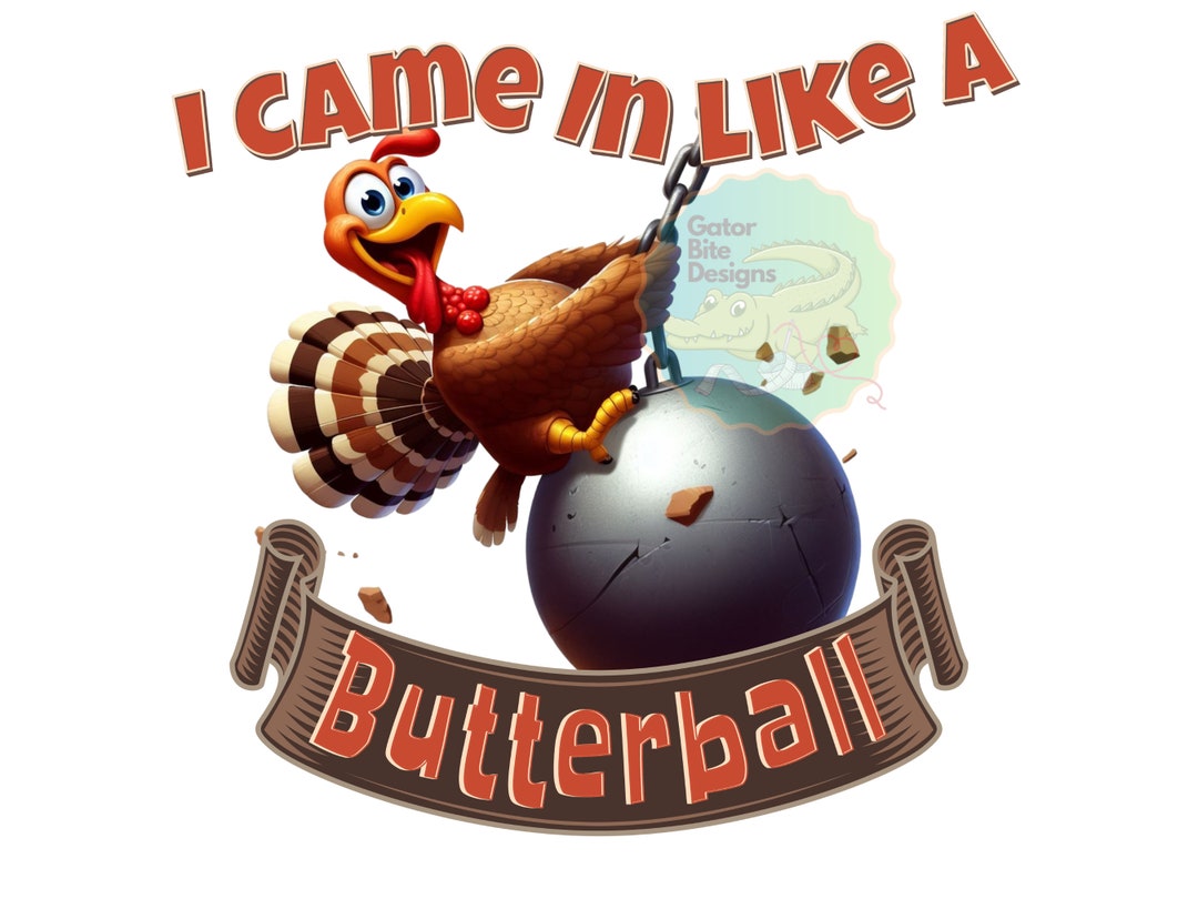I Came in Like a Butterball! Thanksgiving Fun Tshirts, PNG, PDF, SVG ...