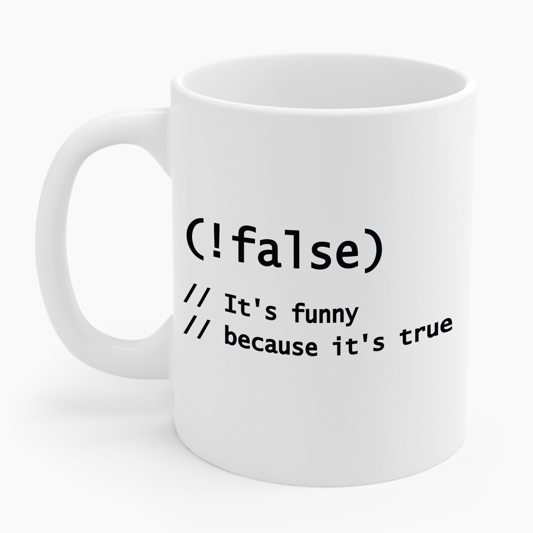 Funny false, It's Funny Because It's True Programmers Joke Coffee Mug ...