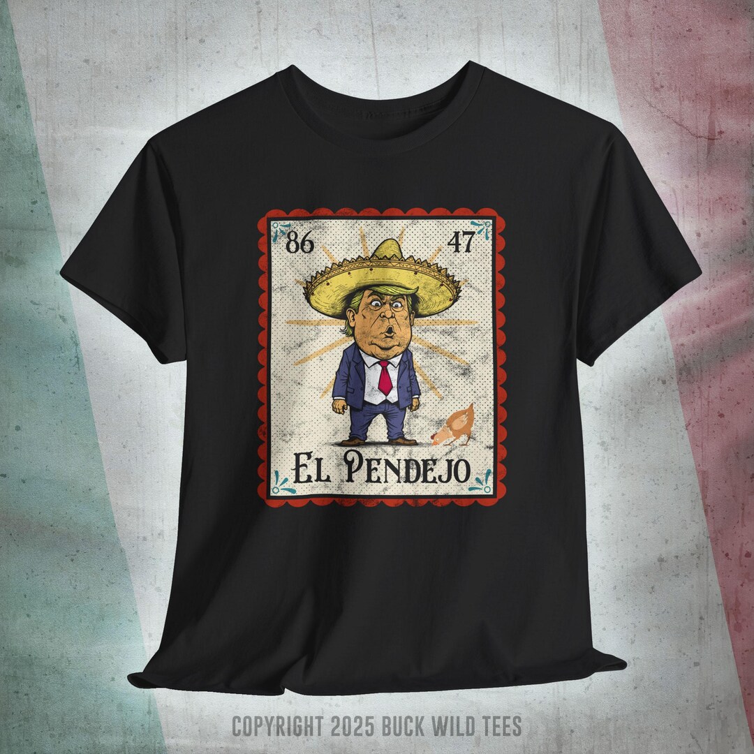 Anti Trump Pendejo 86 47 Tee Shirt: Mexican Lottery Style Graphic ...