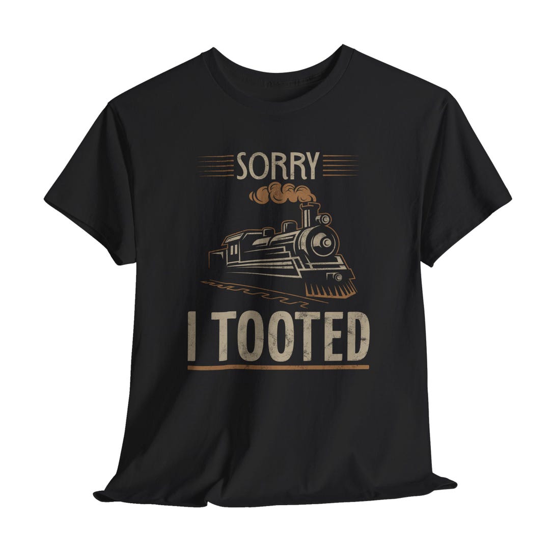 Funny Dad Joke Railroad Train Gag Gift, Sorry I Tooted Meme Shirt ...