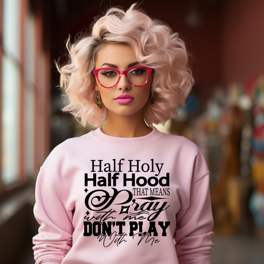 Half Holy Half Hood Pray With Me Don't Play With Me Comfy - Etsy