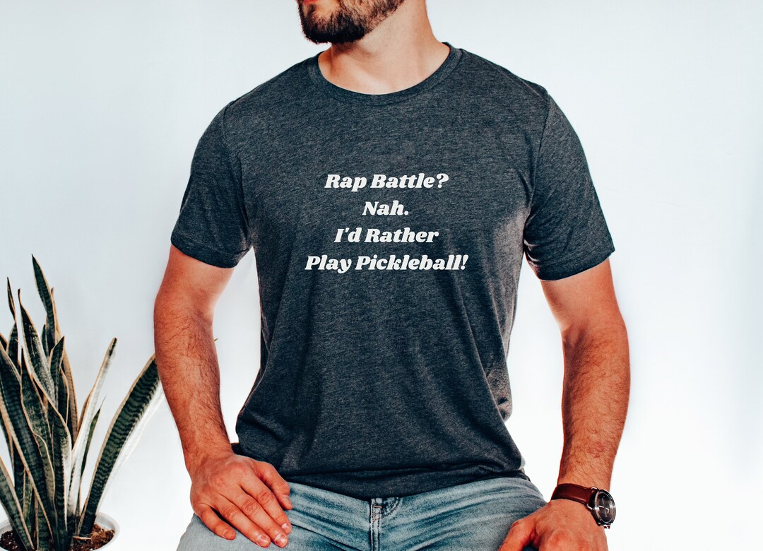 Pickleball Music Themed Shirt. Rap Battle Nah. I'd Rather Play ...