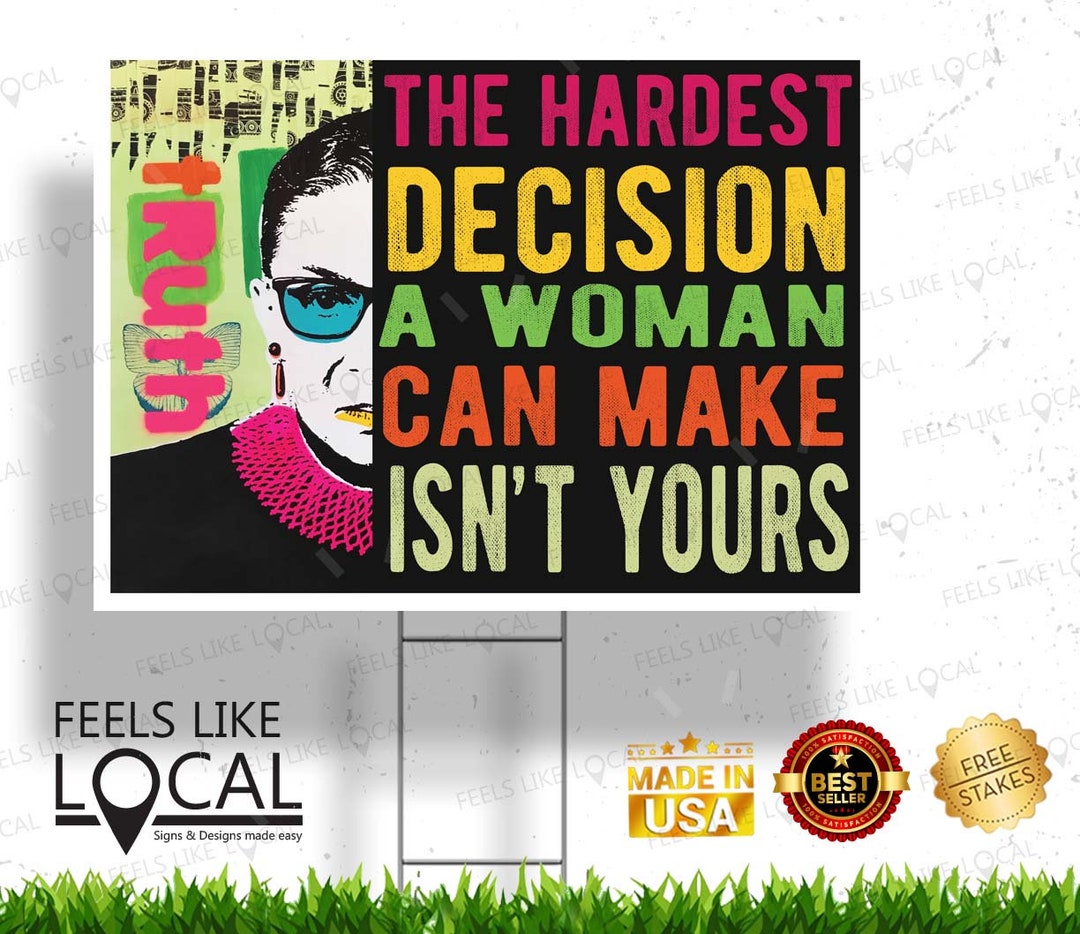 The Hardest Decision a Woman Can Make Isn't Yours Sign RBG Sign for ...