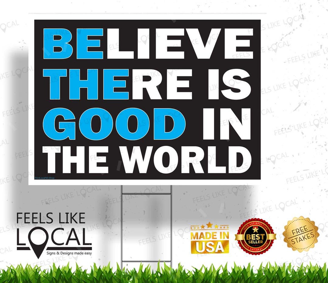 Be the Good Yard Sign Believe There is Good in the World Yard Sign ...