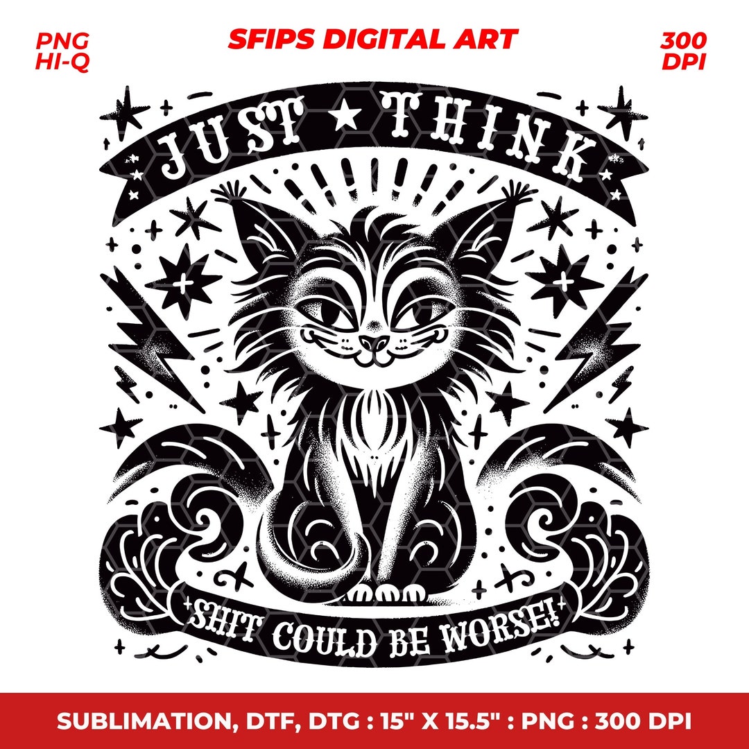 Just Think Shit Could Be Worse Sarcastic PNG Funny Adult Humor Snarky ...