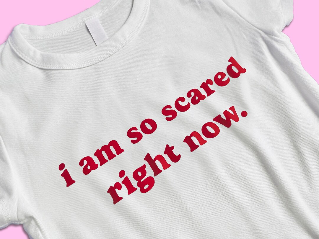 I Am so Scared Right Now. Fitted Baby Tee Graphic Tee Cute Crop Top ...