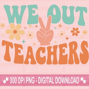 We Out Teachers PNG, Last Day of School Svg, Bye Bruh Teacher Shirt Svg ...