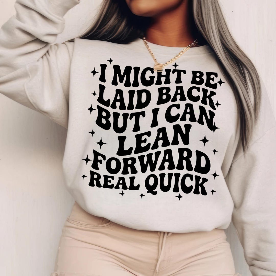 I Might Be Laid Back but I Can Lean Forward Real Quick SVG PNG ...
