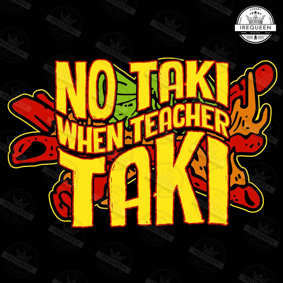 No Taki When Teacher Taki Png, Back to School Png, Teacher Appreciation ...