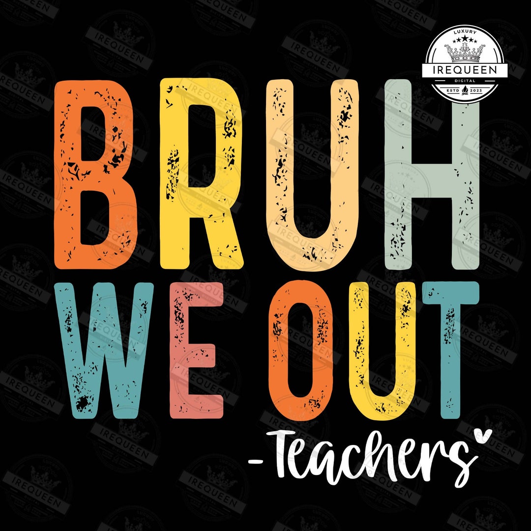 Bruh We Out Teachers Png, Teacher Summer Png, Teacher Life Png, Last ...