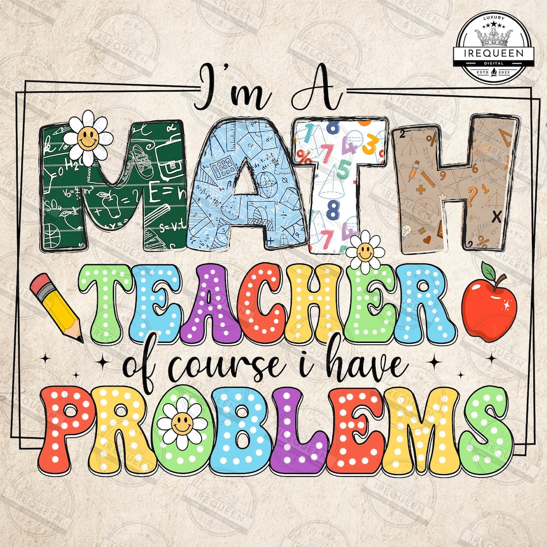 I'm a Math Teacher of Course I Have Problems Png, Back to School Png ...