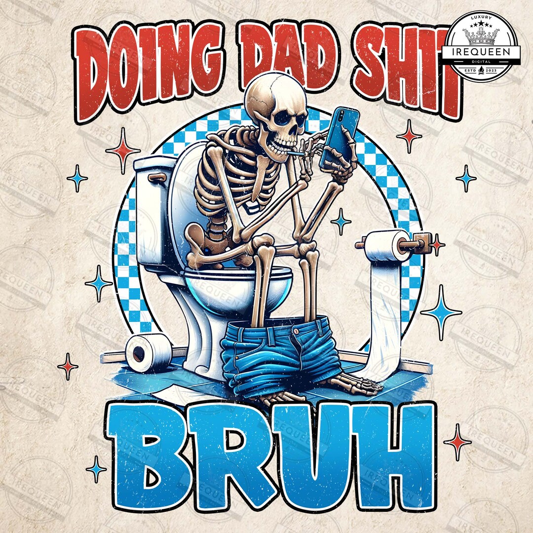 Retro Skeleton Toilet Sublimation Png, Funny Doing Dad Shit Bruh Png ...