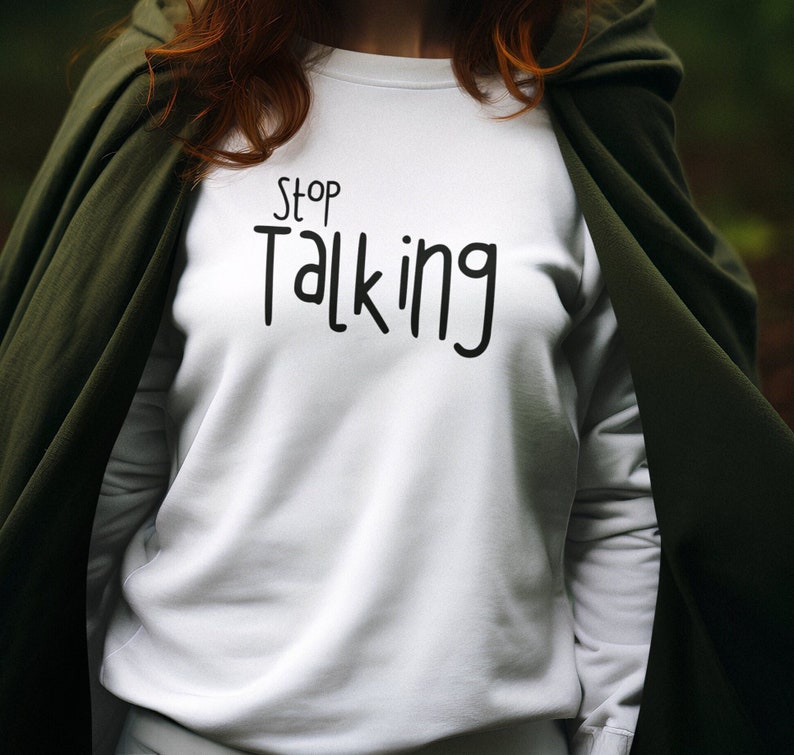 Stop Talking Sarcastic Sweatshirt Sassy Top Witty Banter Shirt Humorous ...
