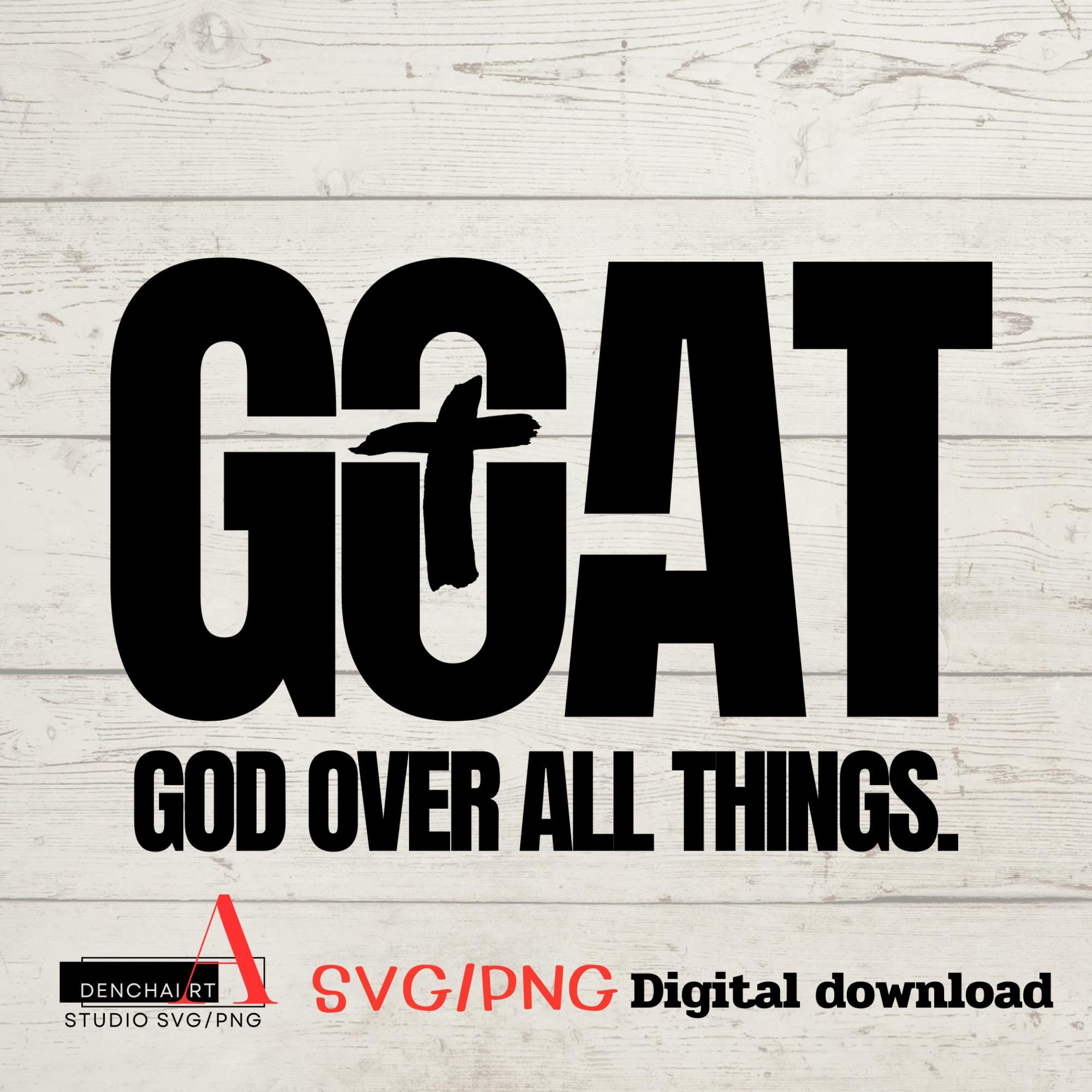 G.O.A.T God Over All Things SVG, God Over All Things Svg, God Quote SVG ...