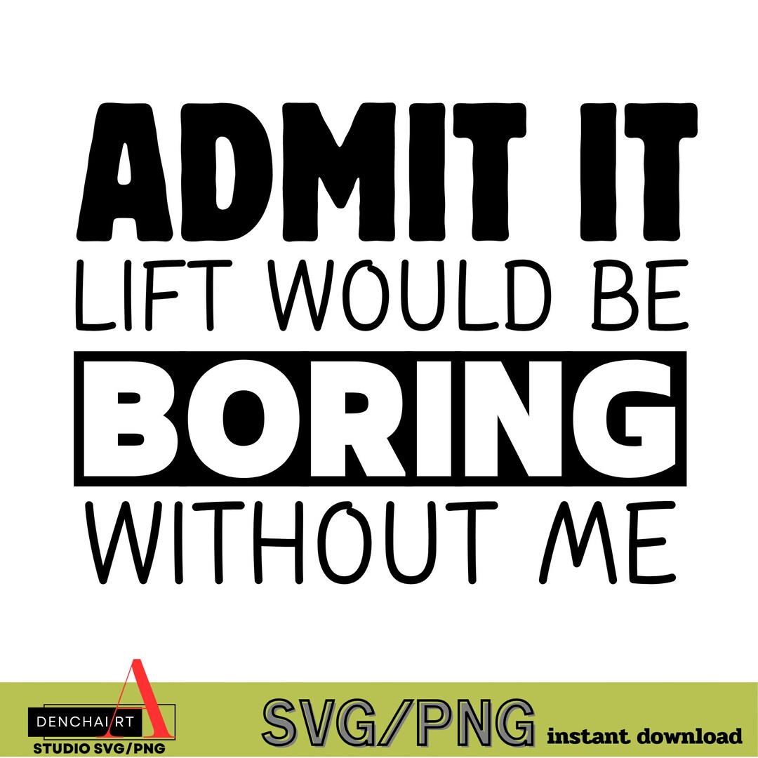 Sassy 'life Would Be Boring Without Me' SVG PNG - Funny Sarcastic ...