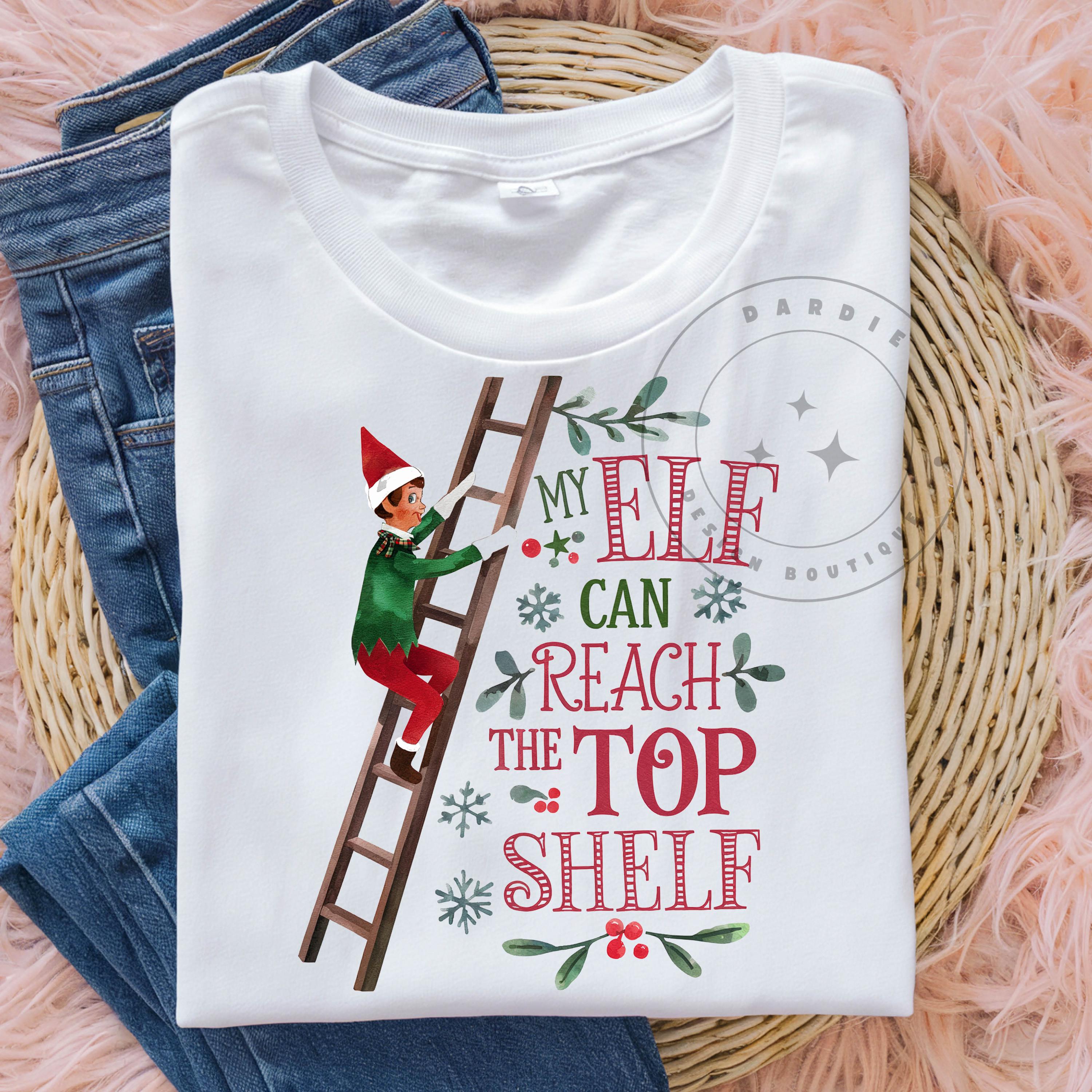 Funny Elf PNG My Elf Can Reach the Top Shelf Funny Christmas Elf Png ...