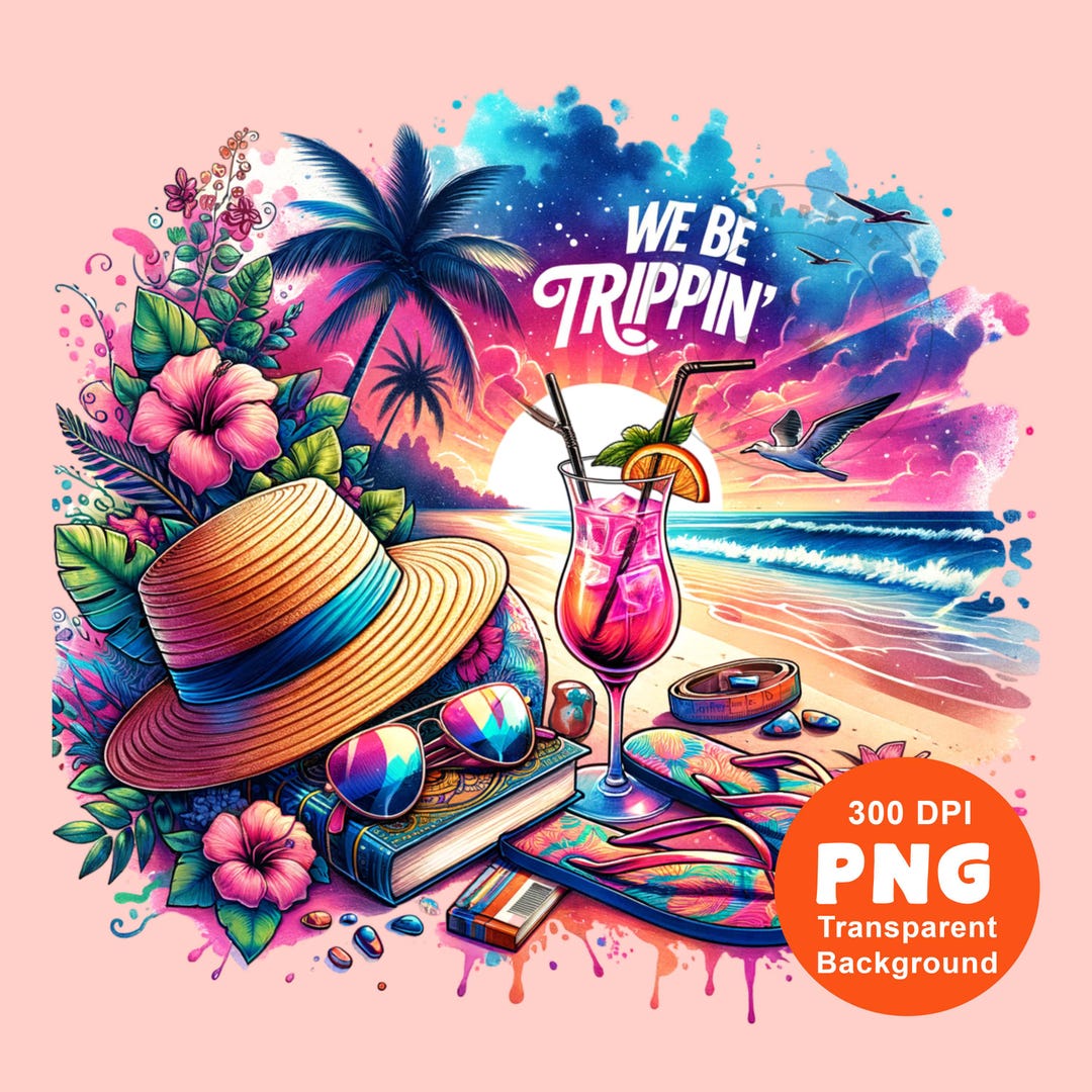 We Be Trippin Png Tropical Vacation PNG Travel Png Girls Trip Weekend ...