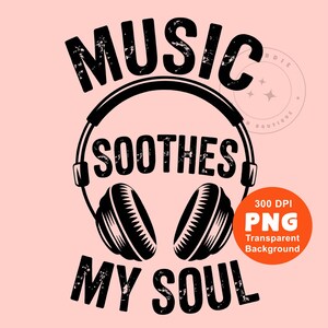 Music Soothes My Soul PNG Sublimation Design Headphones Music Shirt ...